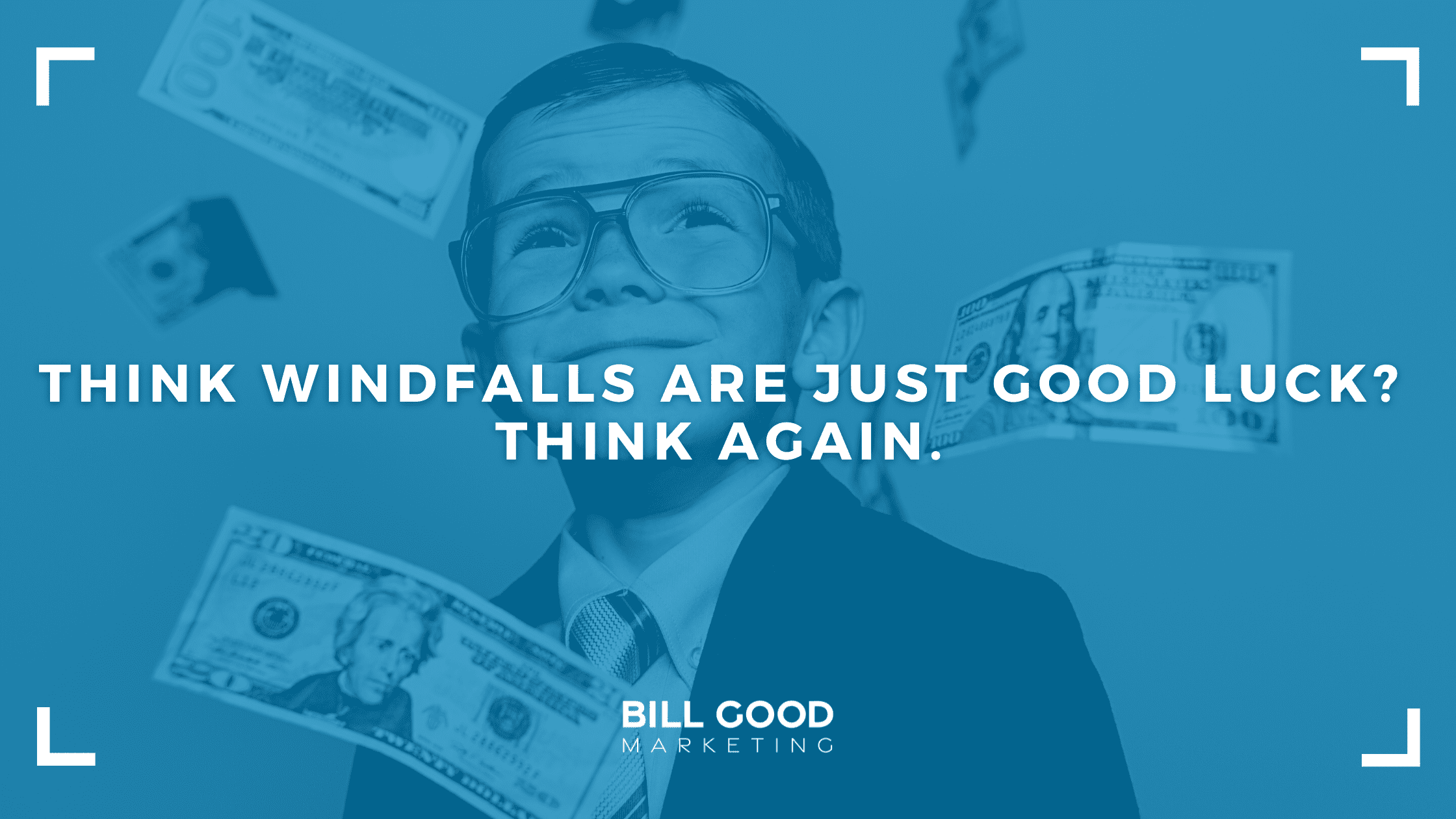 Think Windfalls Are Just Good Luck? Think Again