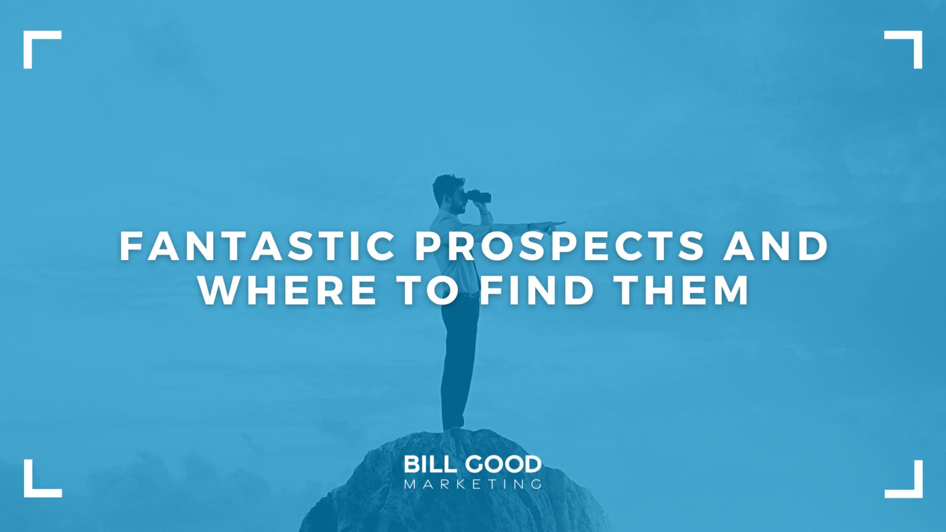 Fantastic Prospects and Where to Find Them - Bill Good