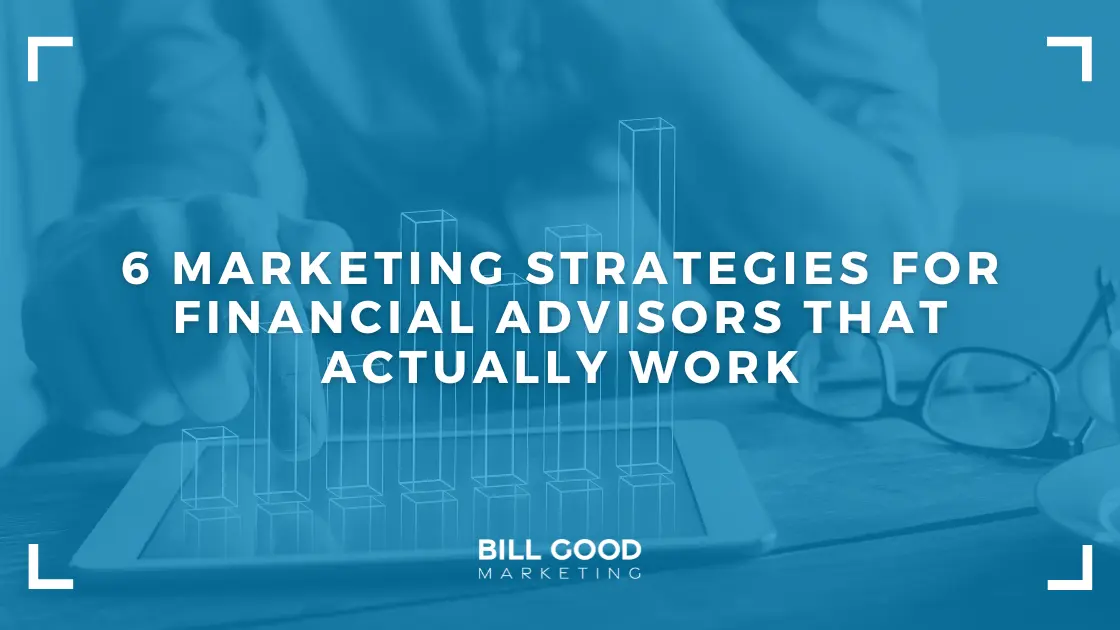6 Marketing Strategies for Financial Advisors that Actually Work
